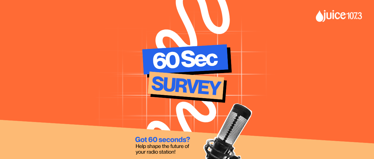 60 Second Listener Survey - Juice 107.3